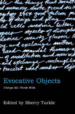 Evocative Objects: Things We Think With by Sherry Turkle | Goodreads