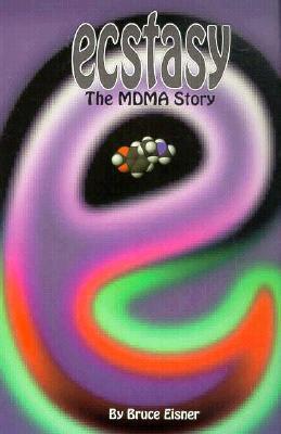 Ecstasy: The MDMA Story by Bruce Eisner | Goodreads