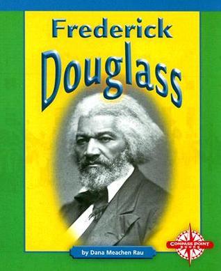 Frederick Douglass by Dana Meachen Rau | Goodreads