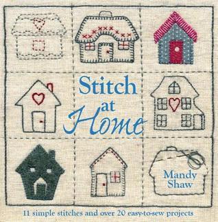 Stitch at Home: Make Your House a Home with Over 20 Handmade Projects ...