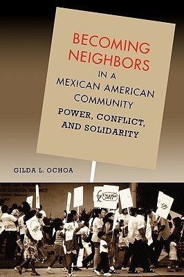 Becoming Neighbors in a Mexican American Community: Power, Conflict ...