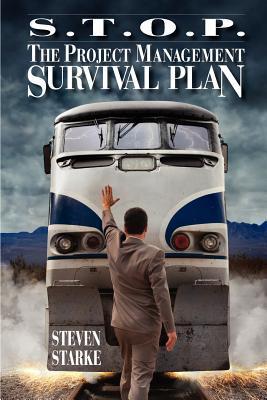 S.T.O.P.: The Project Management Survival Plan by Steven Starke | Goodreads