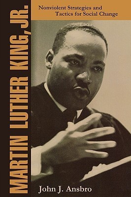 Martin Luther King, Jr.: Nonviolent Strategies and Tactics for Social ...