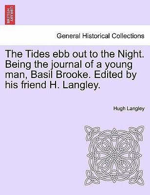 The Tides Ebb Out to the Night. Being the Journal of a Young Man, Basil ...