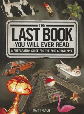 The Last Book You Will Ever Read: A Preparation Guide for the 2012 ...