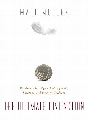 The Ultimate Distinction: Resolving Our Biggest Philosphical, Spiritual ...