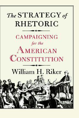 The Strategy of Rhetoric: Campaigning for the American Constitution by ...