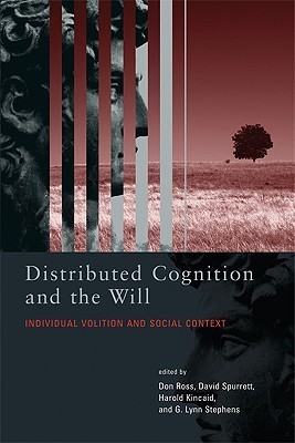 Distributed Cognition and the Will: Individual Volition and Social ...