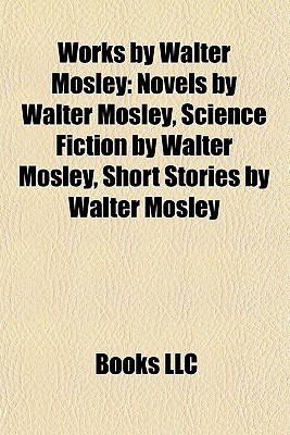 Works by Walter Mosley (Study Guide): Novels by Walter Mosley, Science ...