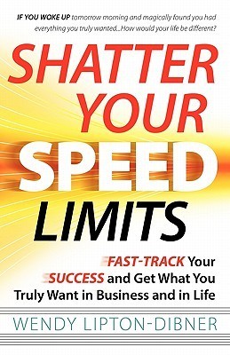 Shatter Your Speed Limits: Fast-Track Your Success and Get What You ...