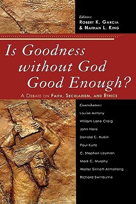 Is Goodness without God Good Enough?: A Debate on Faith, Secularism ...