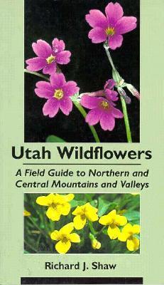 Utah Wildflowers: A Field Guide To Northern And Central Mountains And ...