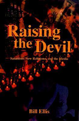 Raising the Devil: Satanism, New Religions, and the Media by Bill Ellis | Goodreads