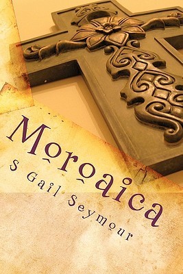 Moroaica by S. Gail Seymour | Goodreads