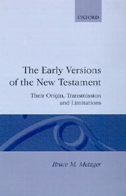 The Early Versions of the New Testament: Their Origin, Transmission ...