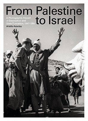From Palestine to Israel: A Photographic Record of Destruction and ...