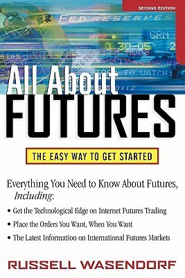 All About Futures: The Easy Way to Get Started by Russell R. Wasendorf ...