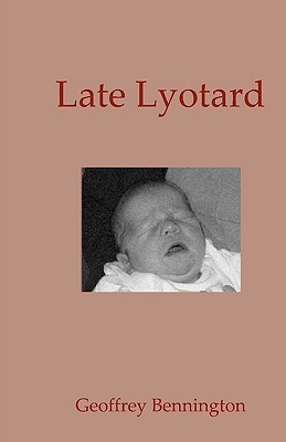 Late Lyotard by Geoffrey Bennington | Goodreads