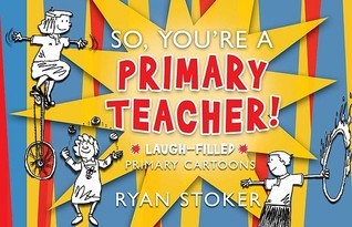 So, You're a Primary Teacher by Ryan Stoker | Goodreads