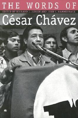The Words of César Chávez by Richard J. Jensen | Goodreads