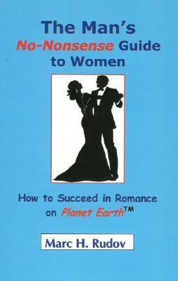 The Man's No-Nonsense Guide to Women: How to Succeed in Romance on ...