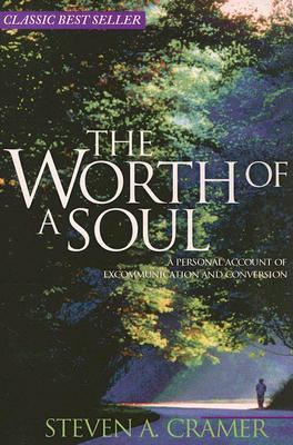 Worth of a Soul: A Personal Account of Excommunication and Conversion ...
