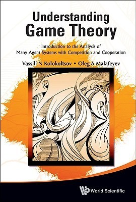 UNDERSTANDING GAME THEORY: INTRODUCTION TO THE ANALYSIS OF MANY AGENT ...