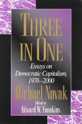 Three in One: Essays on Democratic Capitalism, 1976-2000 by Michael ...