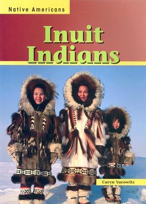 Inuit Indians (Native Americans) by Caryn Yacowitz | Goodreads