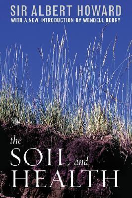 The Soil and Health: A Study of Organic Agriculture by Albert Howard ...