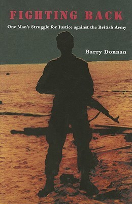 Fighting Back: One Man's Struggle for Justice Against the British Army ...