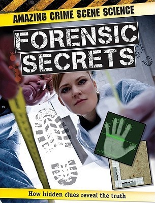 Forensic Secrets (Amazing Crime Scene Science) by John Townsend | Goodreads