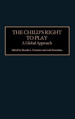 The Child's Right to Play: A Global Approach by Rhonda L. Clements ...
