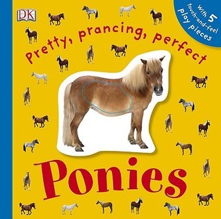 Pretty, Prancing, Perfect Ponies (Touchables) by Dawn Sirett | Goodreads