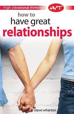 How to Have Great Relationships by Steve Wharton | Goodreads