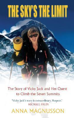 The Sky's the Limit: The Story of Vicky Jack and Her Quest to Climb the ...
