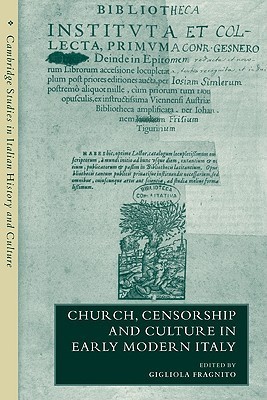 Church, Censorship and Culture in Early Modern Italy by Gigliola ...