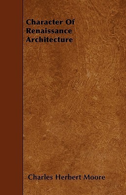 Character Of Renaissance Architecture by Charles Herbert Moore | Goodreads