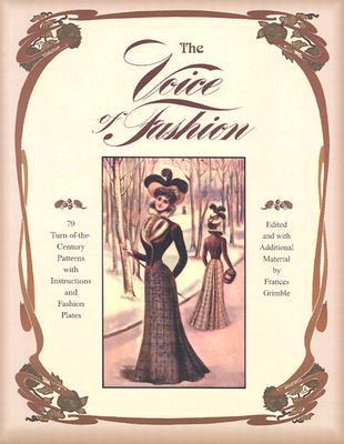 The Voice of Fashion: 79 Turn-of-the-Century Patterns with Instructions ...