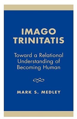 Imago Trinitatis: Toward a Relational Understanding of Becoming Human ...