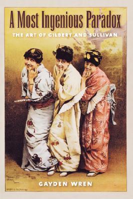 A Most Ingenious Paradox: The Art of Gilbert and Sullivan by Gayden ...
