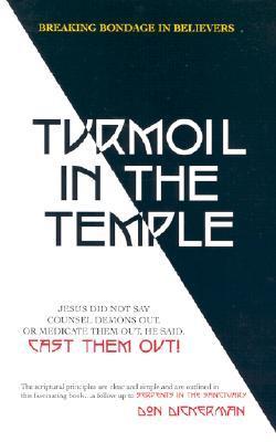 Turmoil in the Temple: Breaking Bondage in Believers by Don Dickerman ...