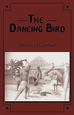 The Dancing Bird by Obinna Udenwe | Goodreads