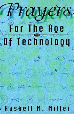 Prayers For The Age Of Technology by Haskell M. Miller | Goodreads