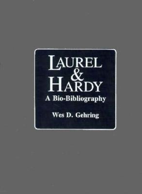 Laurel and Hardy: A Bio-Bibliography by Wes D. Gehring | Goodreads
