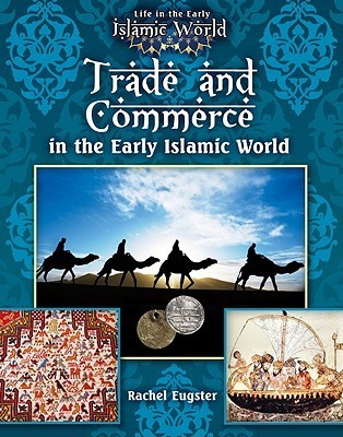 Trade and Commerce in the Early Islamic World by Allison Lassieur ...