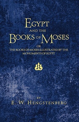 Egypt and the Books of Moses: or, The Books of Moses Illustrated by the ...
