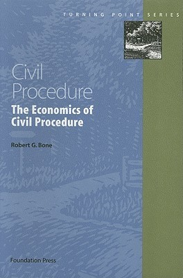Civil Procedure: The Economics of Civil Procedure by Robert G. Bone ...