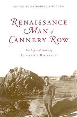 Renaissance Man of Cannery Row: The Life and Letters of Edward F ...