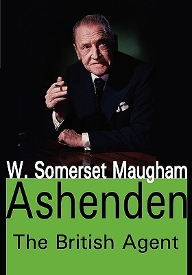 Ashenden or: The British Agent by W. Somerset Maugham | Goodreads